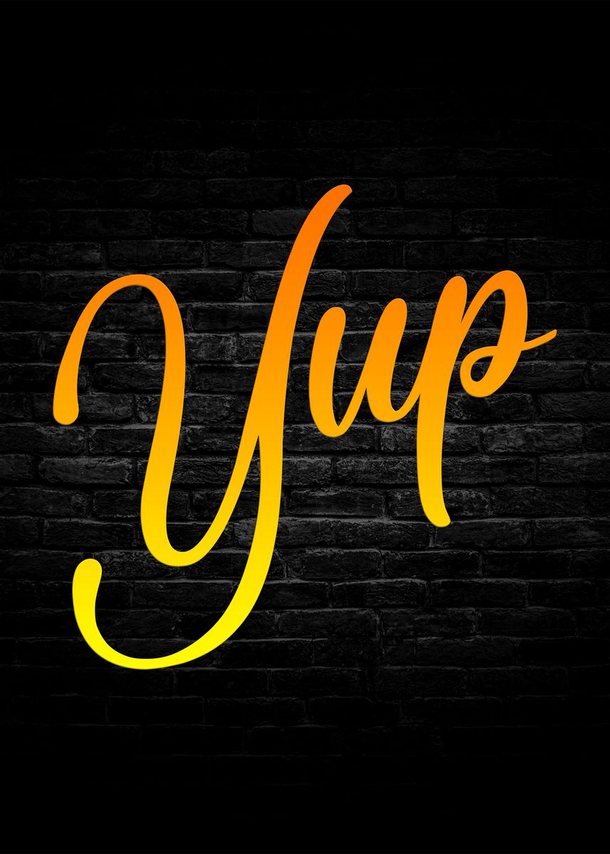 'Yup' Poster, picture, metal print, paint by Graphix | Displate