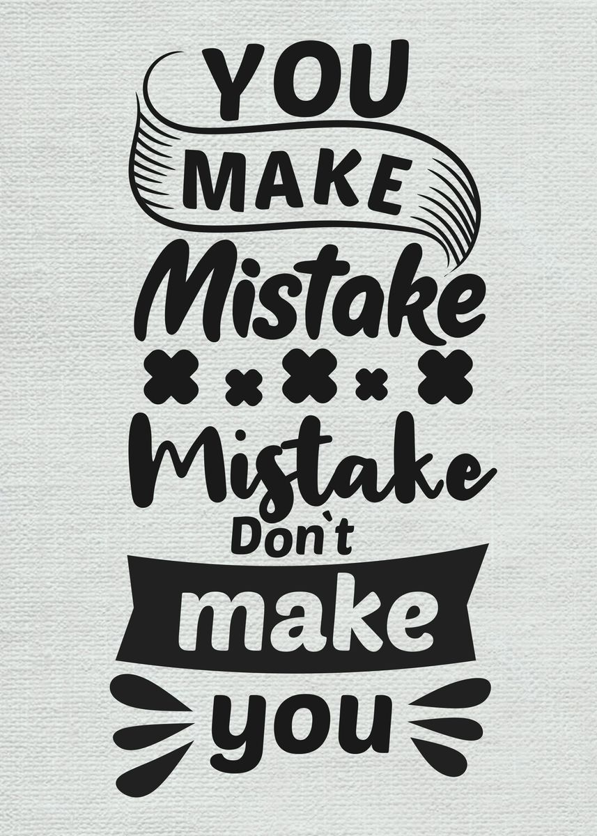 'You Make Mistake' Poster, picture, metal print, paint by Yurika ...
