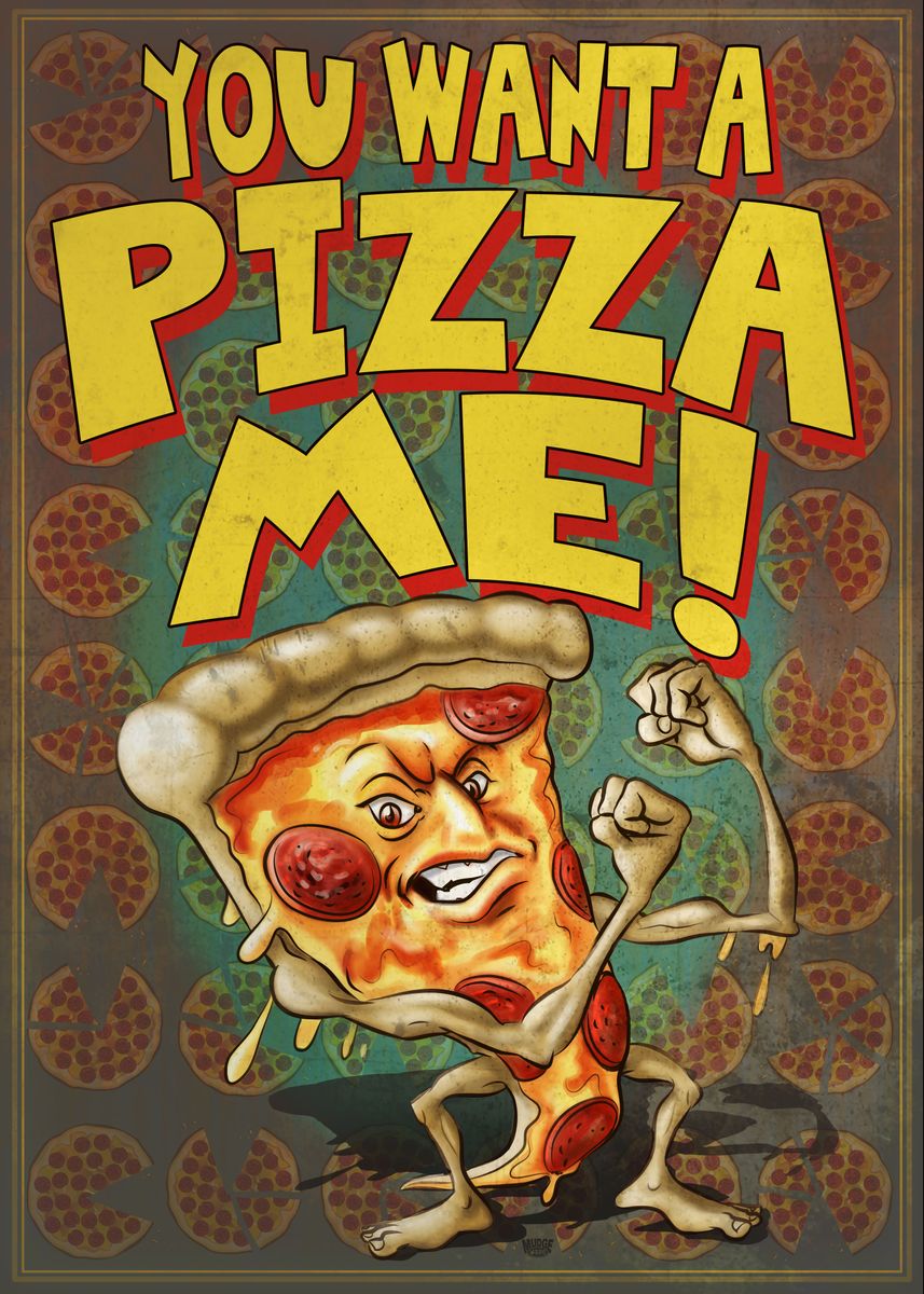 'So You Want a Pizza Me ' Poster, picture, metal print, paint by Mudge ...