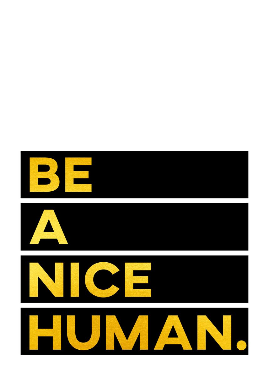 'Be A Nice Human' Poster, picture, metal print, paint by Seven Trees ...