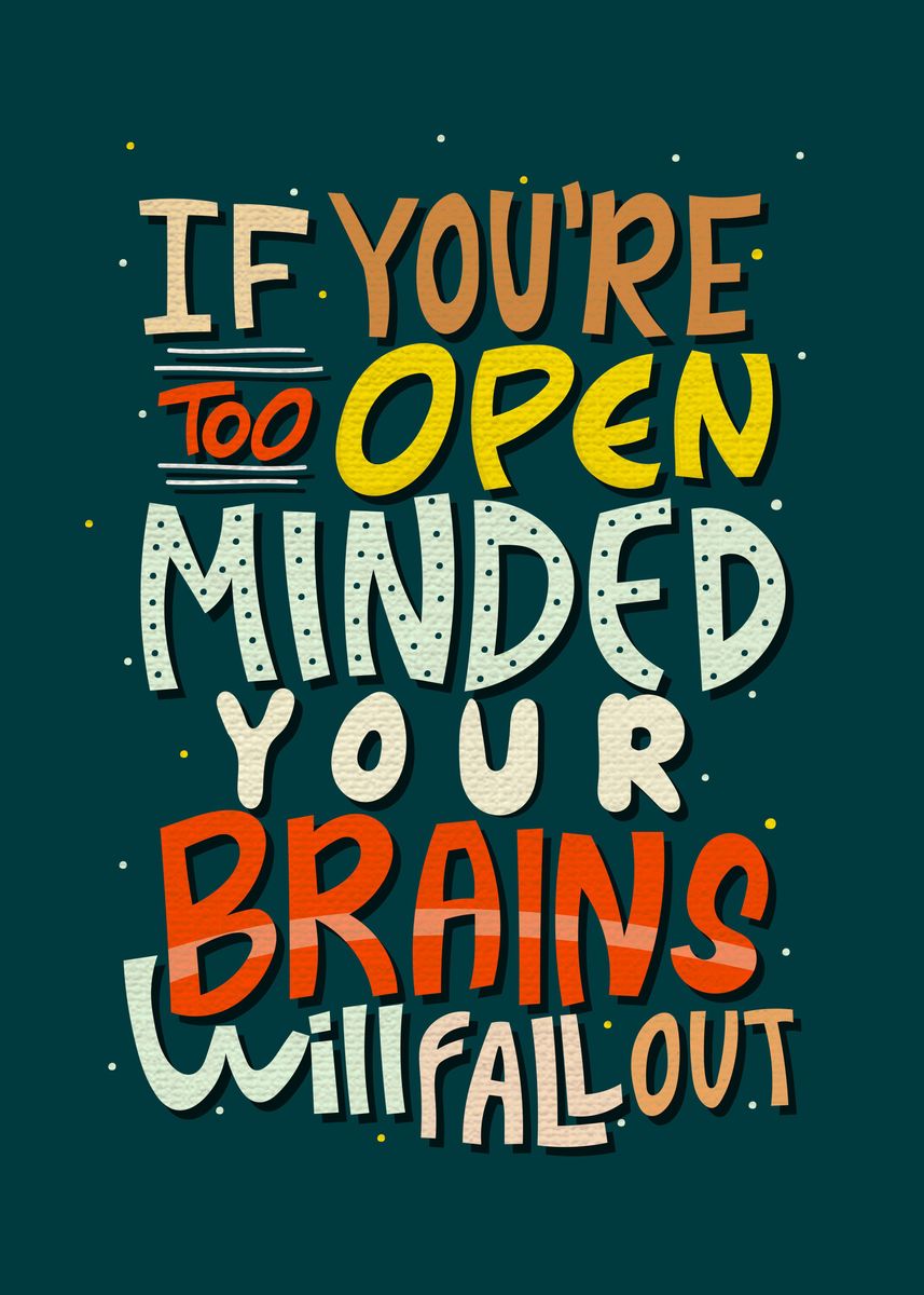 'If you are too open minded' Poster, picture, metal print, paint by ...