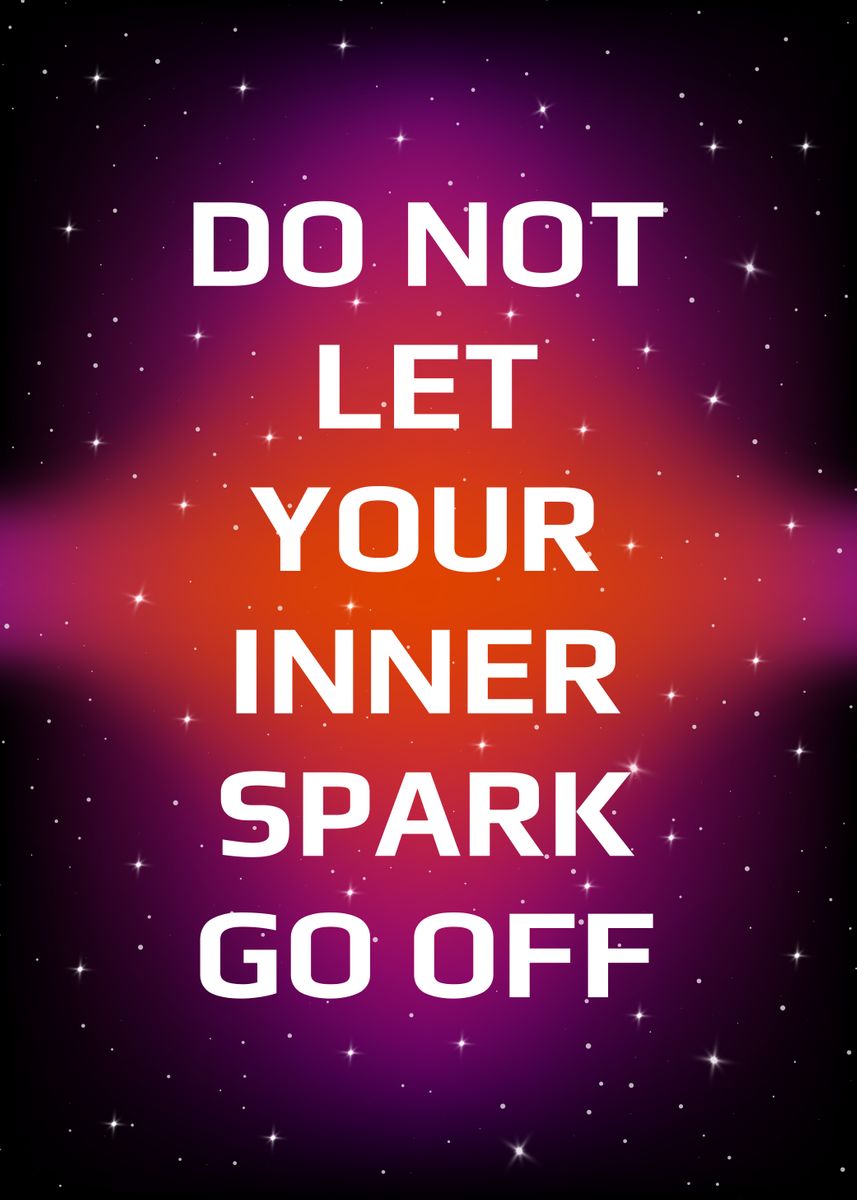 'Do not let your spark off' Poster, picture, metal print, paint by ...