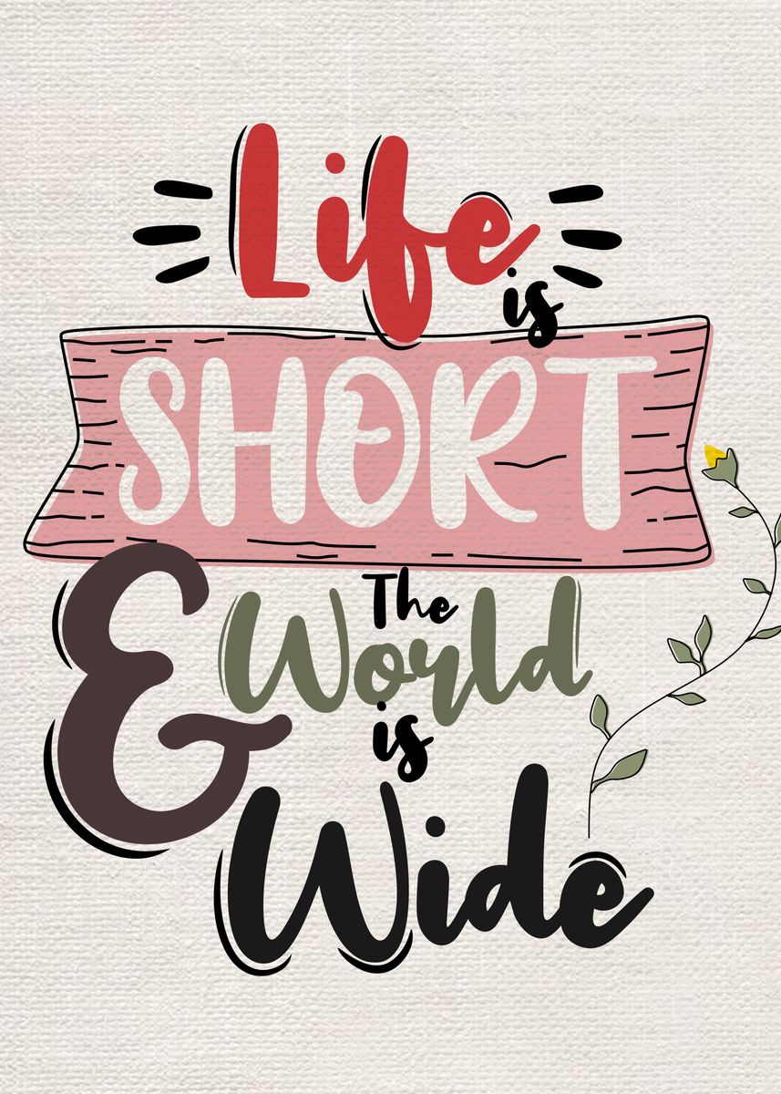 'Life is short and the' Poster, picture, metal print, paint by Yurika ...