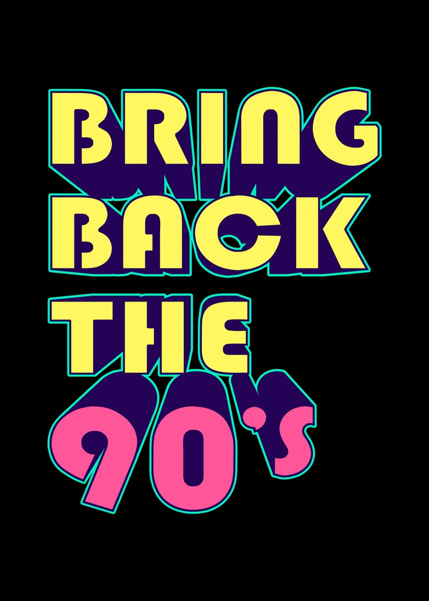 'Bring Back 90s' Poster, picture, metal print, paint by Bon Bernardo | Displate