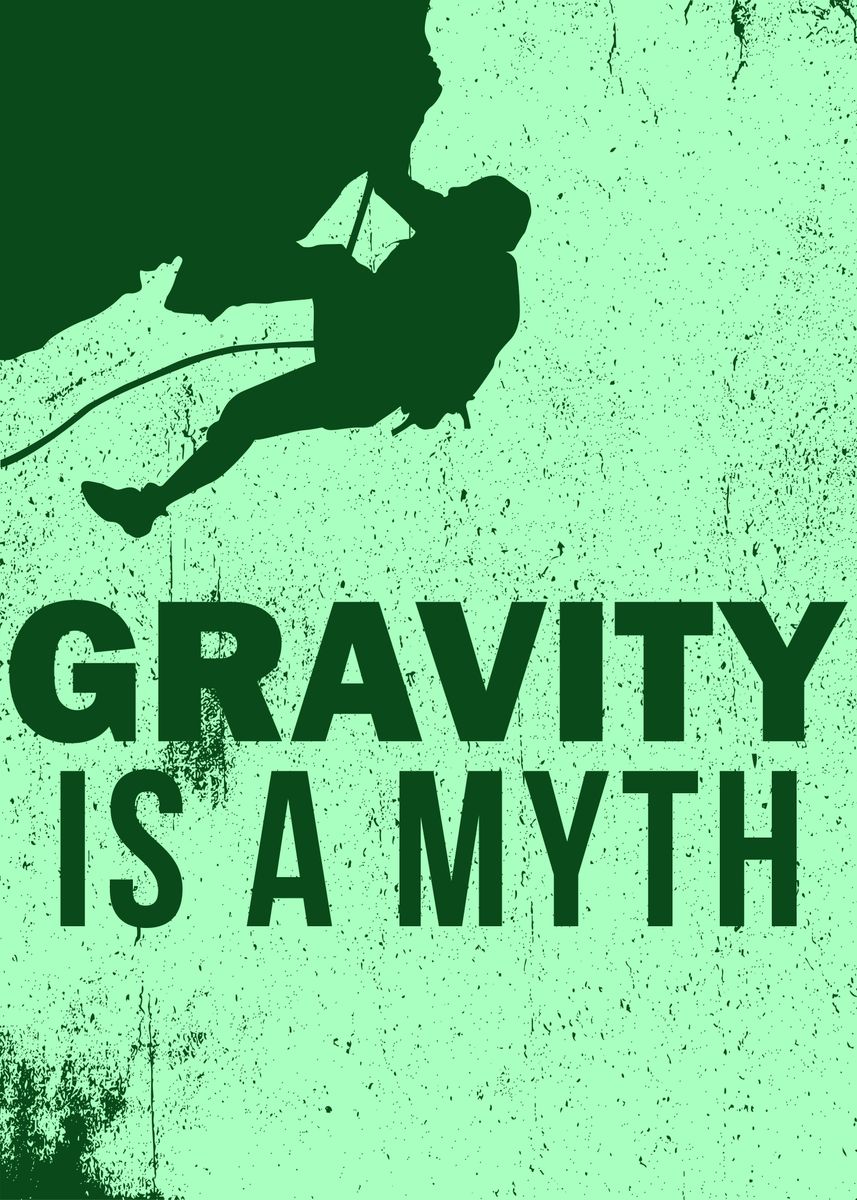 'GRAVITY IS A MYTH' Poster by PosterWorld | Displate