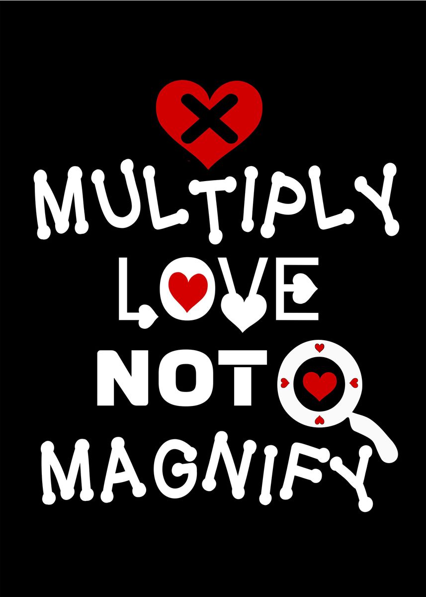 'Multiply Love Not Magnify' Poster, picture, metal print, paint by ...