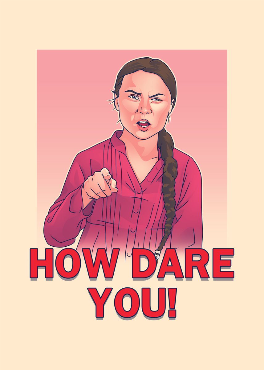 'How Dare You' Poster, picture, metal print, paint by Bon Bernardo ...