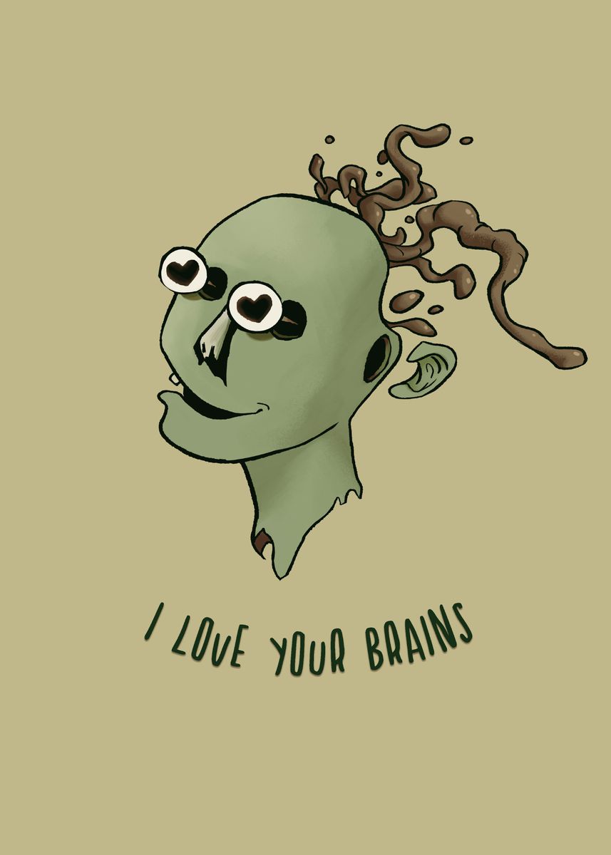'I Love Your Brains' Poster, picture, metal print, paint by Jessica ...