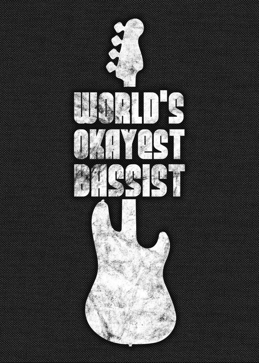 'Worlds Okayest Bassist' Poster, picture, metal print, paint by RAWWR ...
