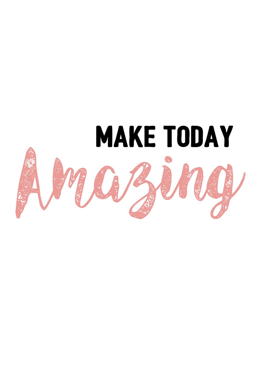 'Make today amazing' Poster, picture, metal print, paint by dkDesign ...