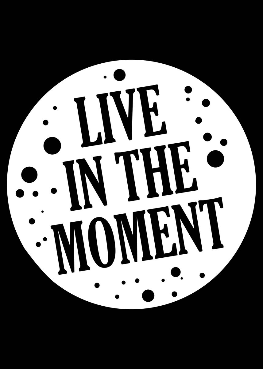 'Live in the Moment' Poster, picture, metal print, paint by crbn design ...