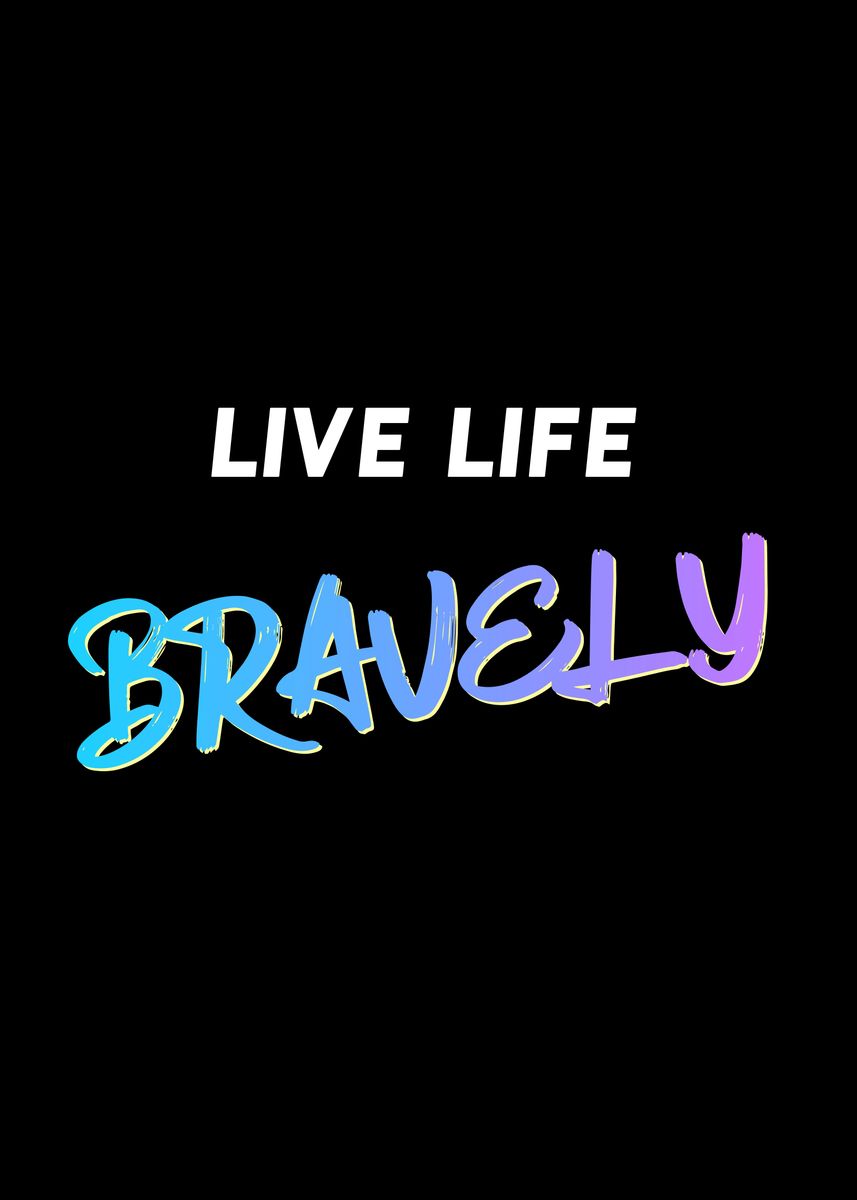 'Live Life Bravely Quote' Poster, picture, metal print, paint by ...