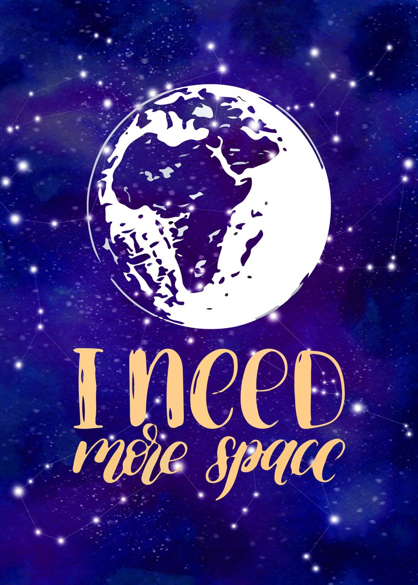 'I need more Space' Poster by Moon Calendar Studio | Displate