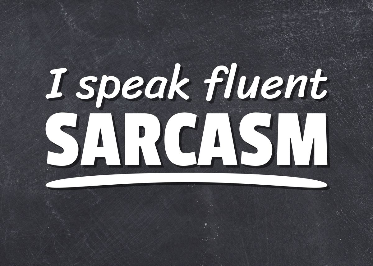 'I Speak Fluent Sarcasm' Poster by Steven | Displate
