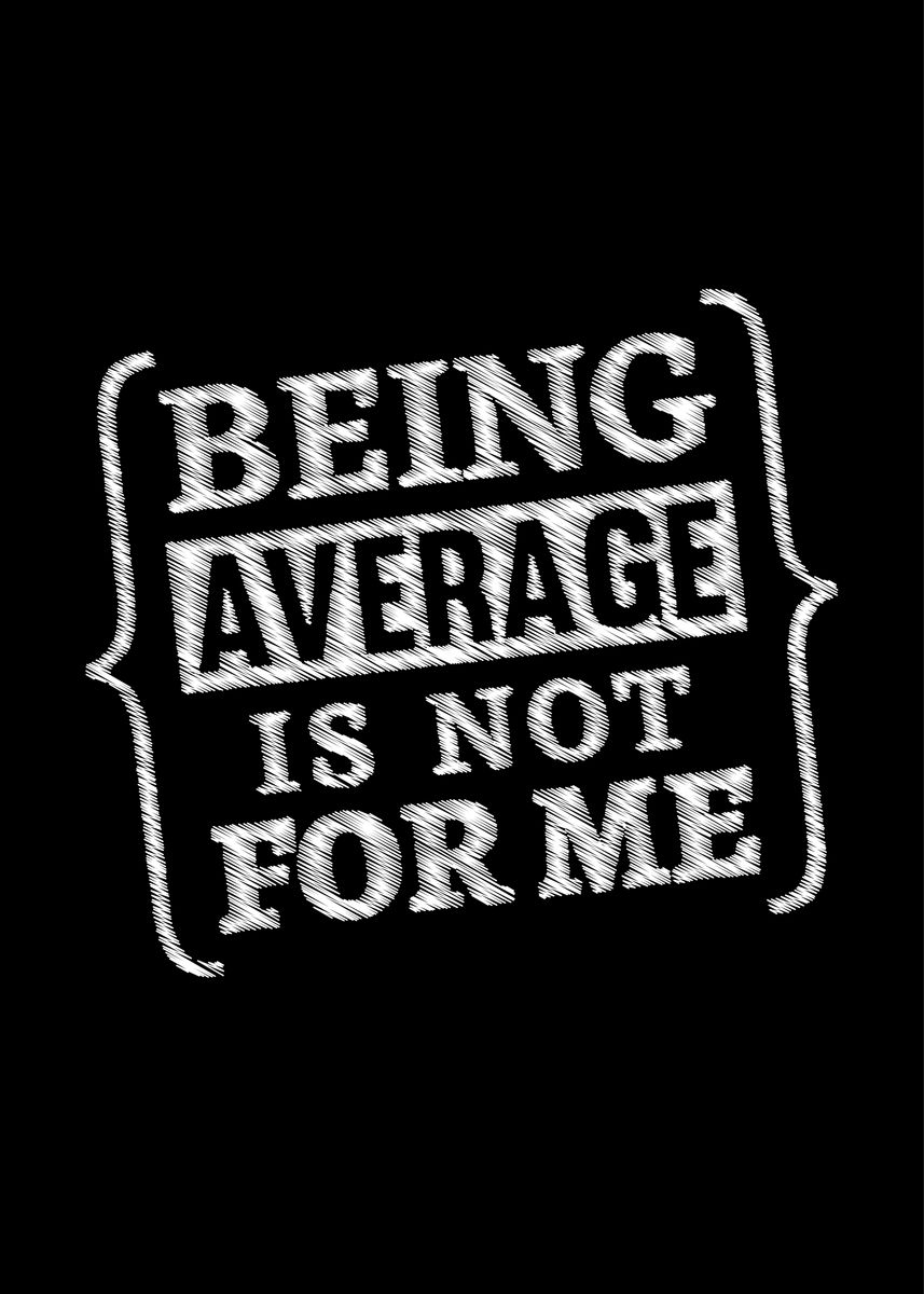 'Being Average Not For Me' Poster by sibas | Displate