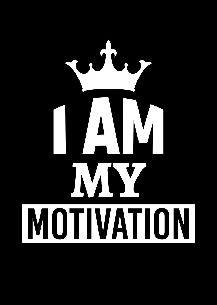 'I am My Motivation' Poster, picture, metal print, paint by sibas ...