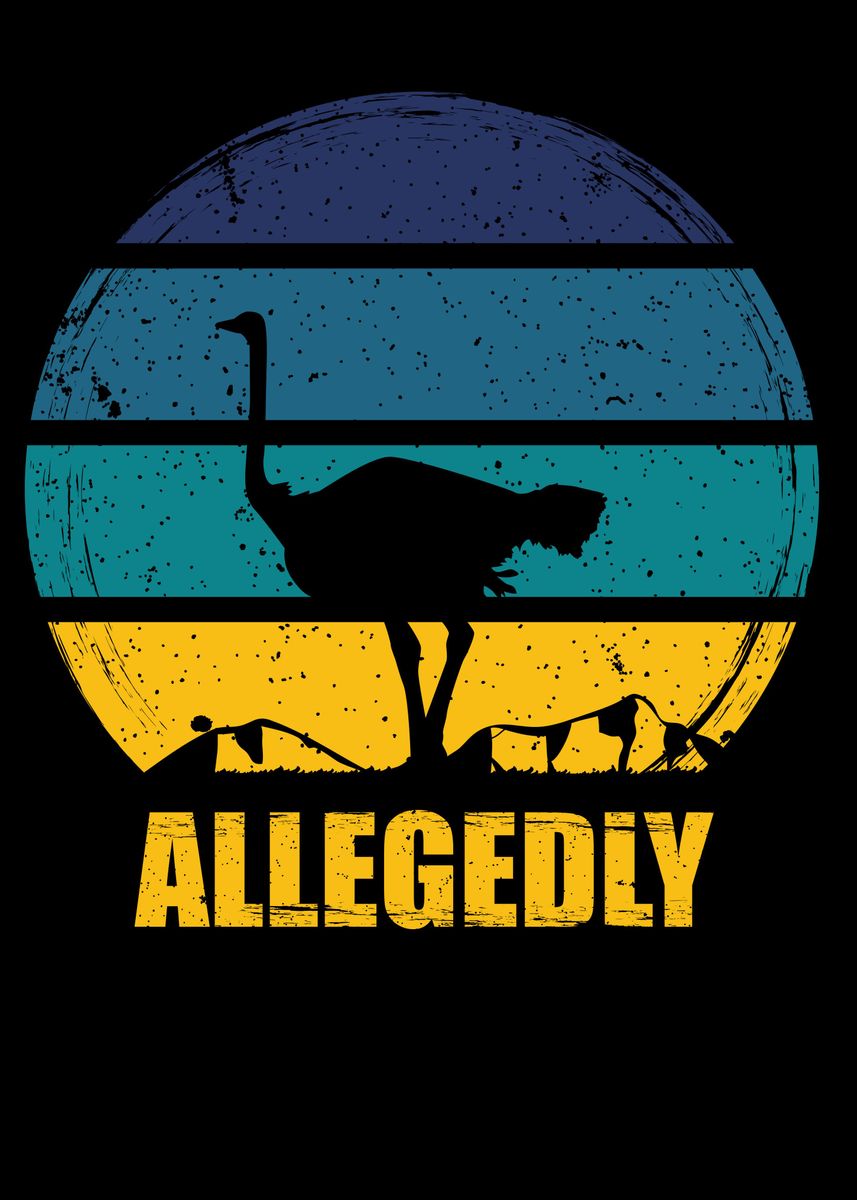 'Allegedly Ostrich' Poster, picture, metal print, paint by Teecher ...