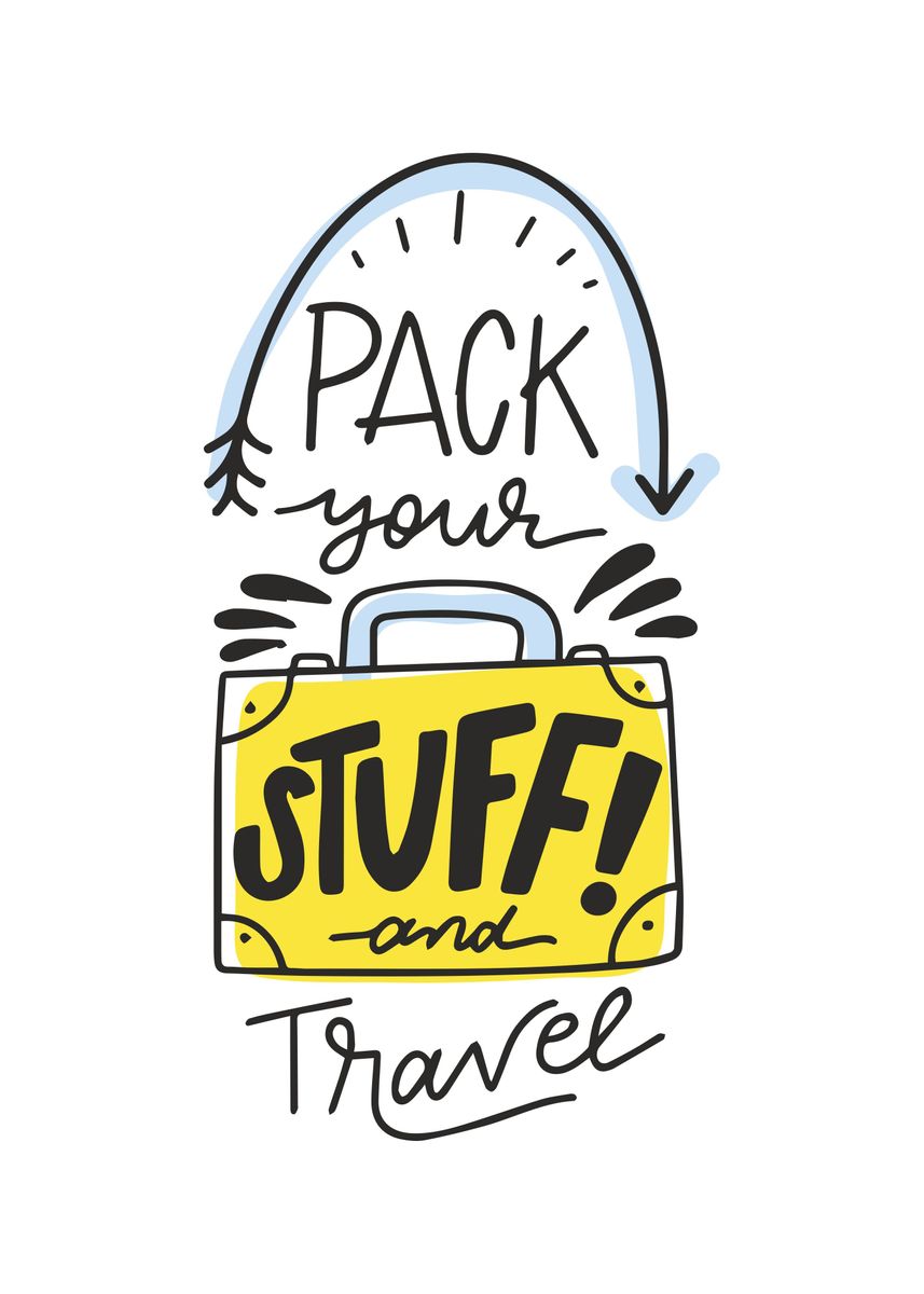'Pack your stuff and travel' Poster, picture, metal print, paint by ...