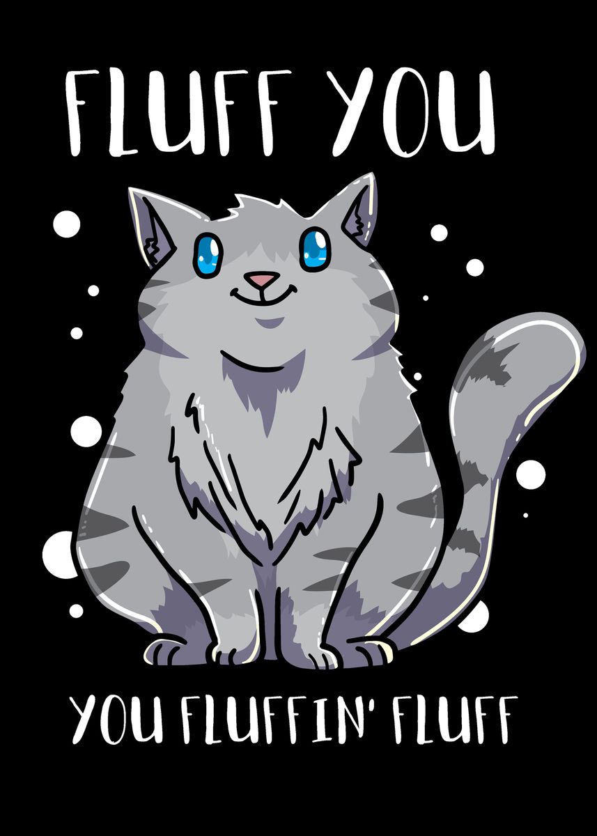 'Fluff You Cat' Poster, picture, metal print, paint by Teecher Martin ...