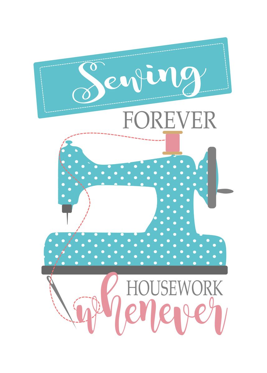 'Sewing forever housework' Poster, picture, metal print, paint by ...