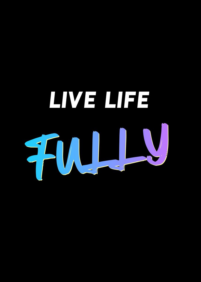'Live Life Fully Quote' Poster, picture, metal print, paint by ...