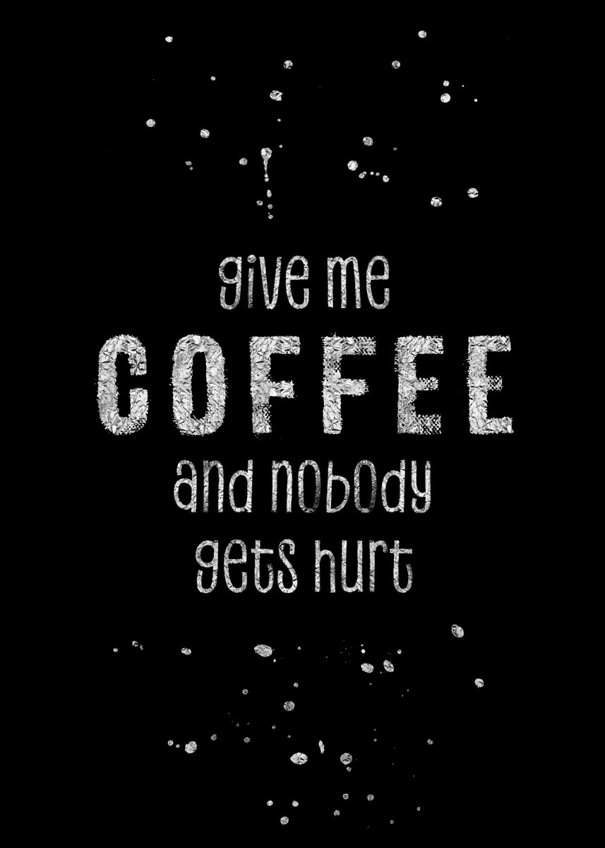 'GIVE ME COFFEE ' Poster, picture, metal print, paint by Melanie Viola ...