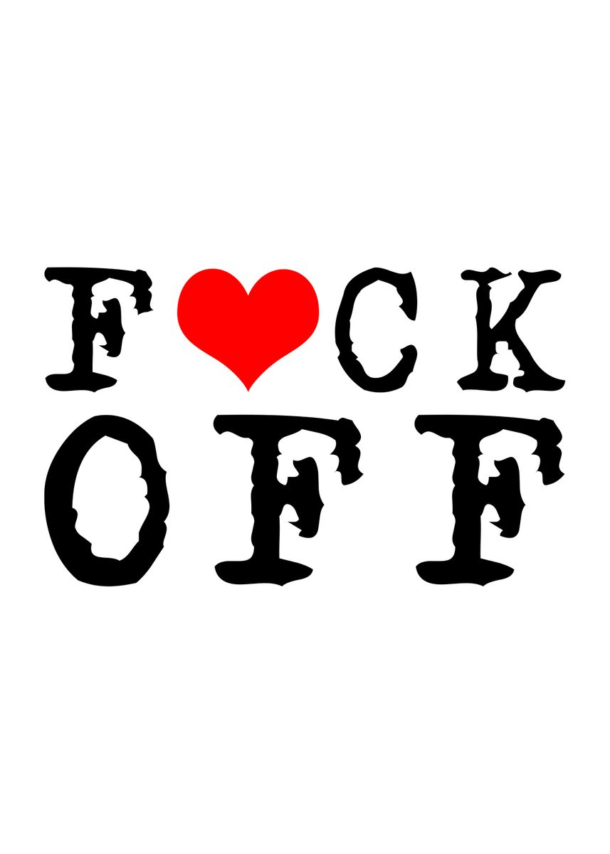 'Fuck Off On White' Poster, picture, metal print, paint by Art Ofphotos ...
