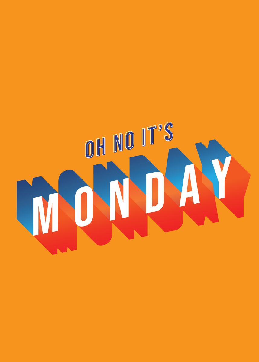 'OH NO ITS MONDAY' Poster by Emmanuel Peñaflor | Displate