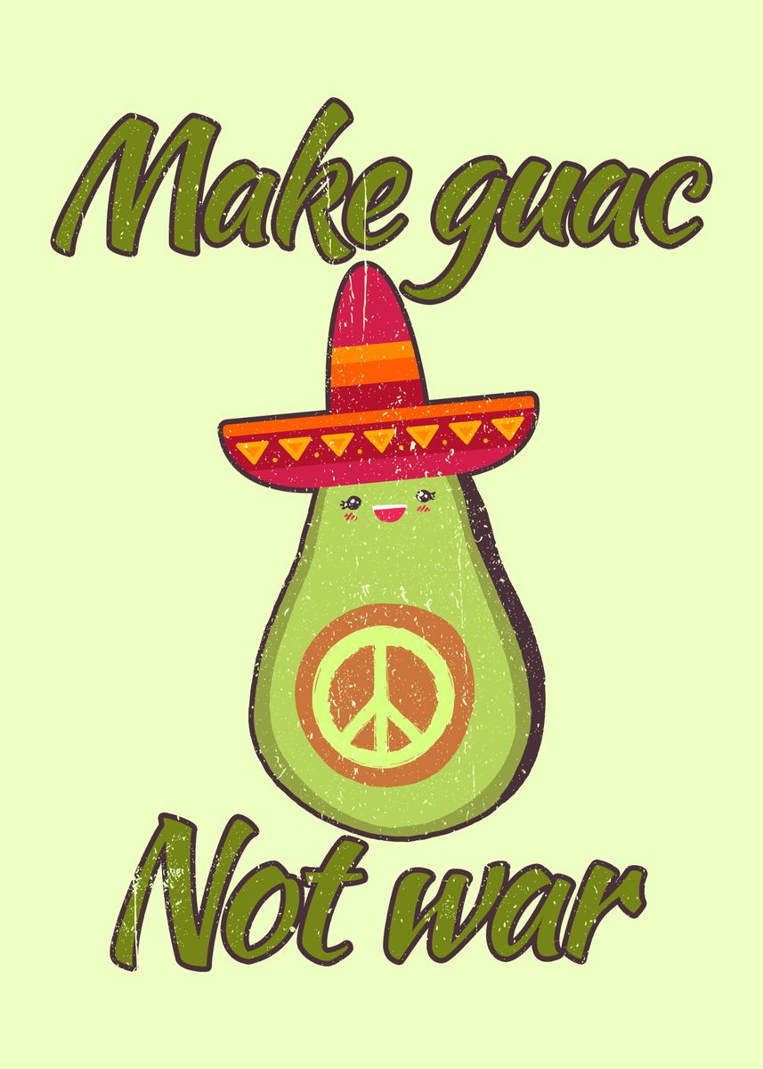 'MAKE GUAC NOT WAR' Poster, picture, metal print, paint by PosterWorld ...