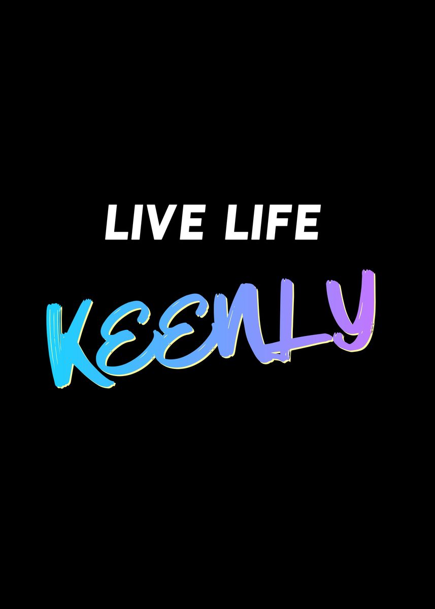 'Live Life Keenly Quote' Poster, picture, metal print, paint by ...