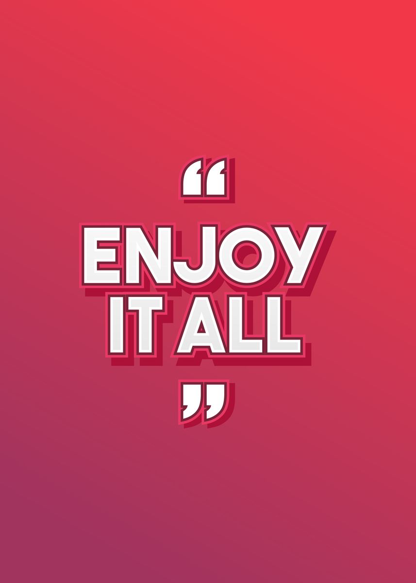 'Enjoy it All' Poster, picture, metal print, paint by Exclusive Poster ...