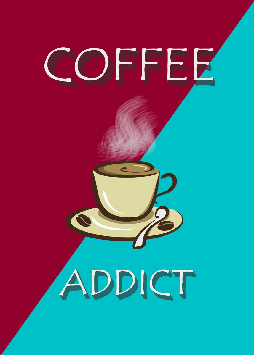 'COFFEE ADDICT' Poster, picture, metal print, paint by Dakota Inkoust ...