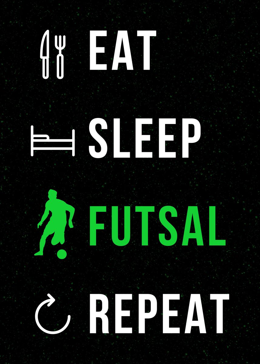 'EAT SLEEP FUTSAL REPEAT' Poster, picture, metal print, paint by ...