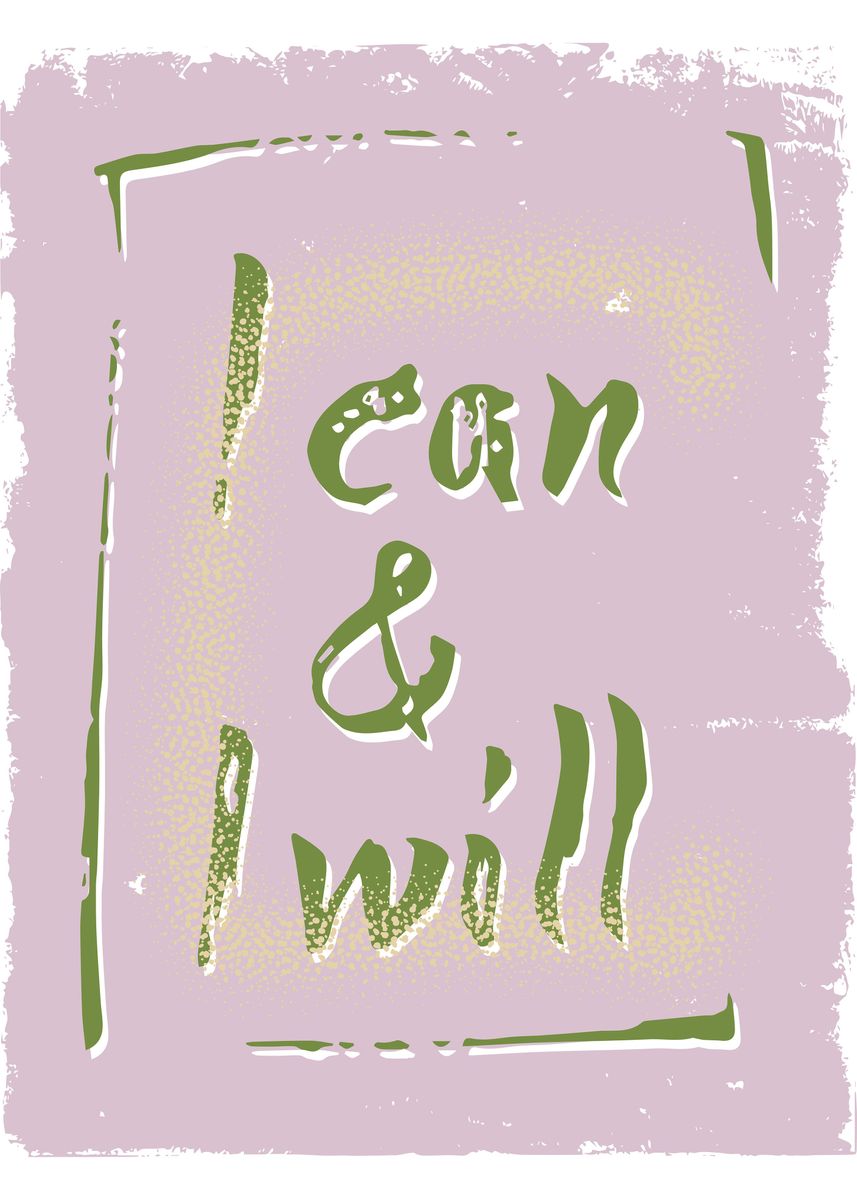 'I can and I will' Poster, picture, metal print, paint by Maryna ...