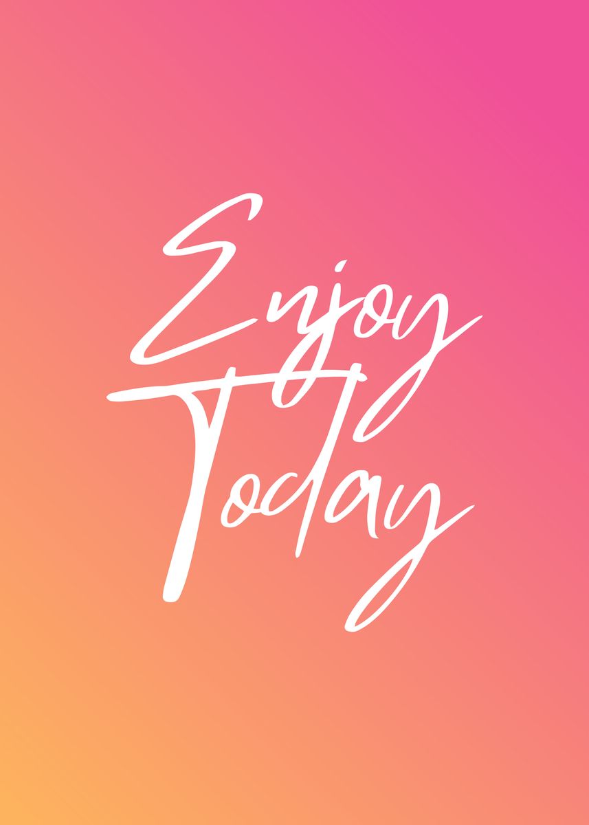 'Enjoy Today' Poster by dkDesign | Displate