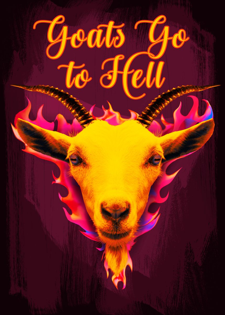 'Goats go to hell flames' Poster by Mirror Images | Displate