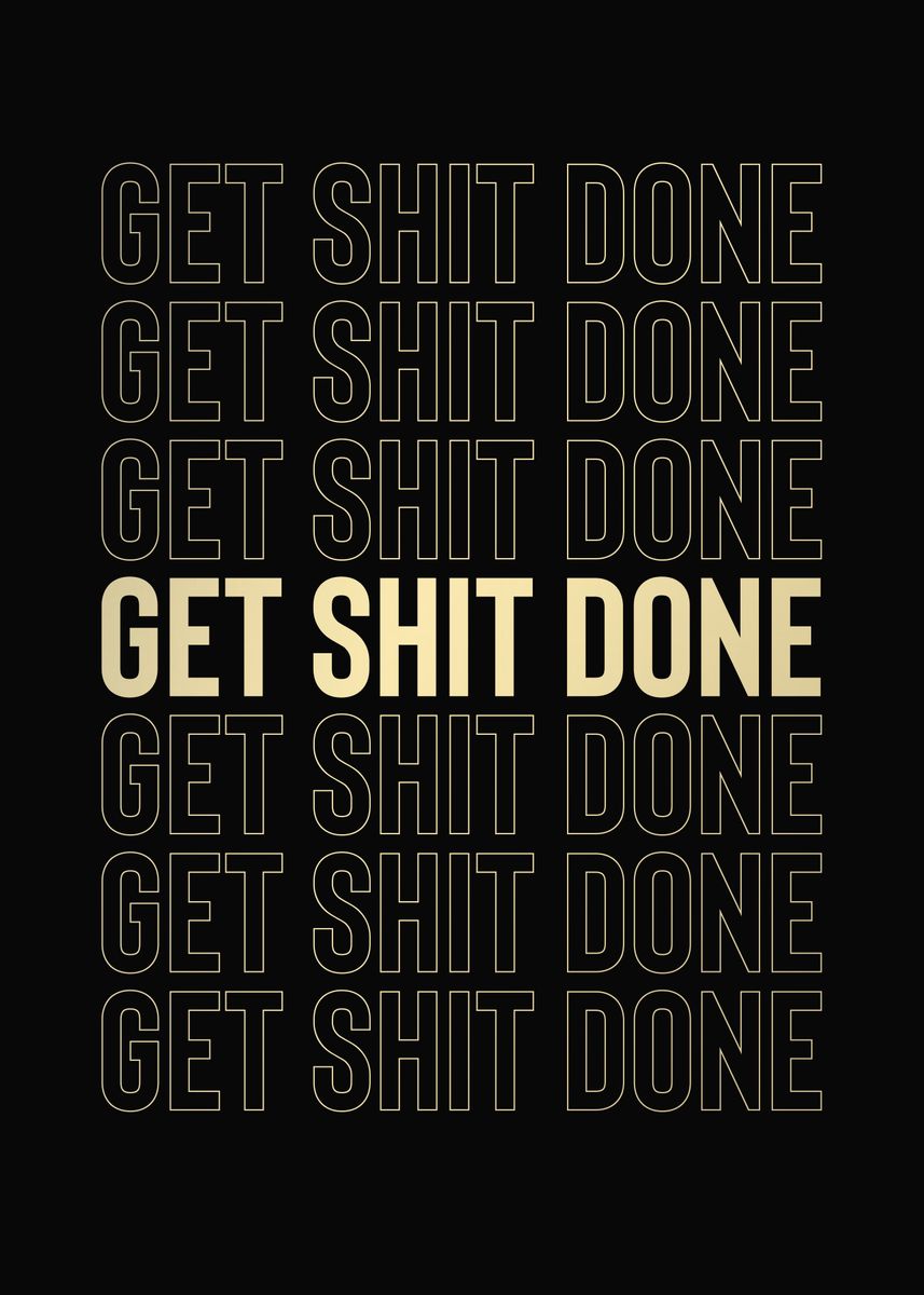 'Get Shit Done' Poster, picture, metal print, paint by Conceptual ...