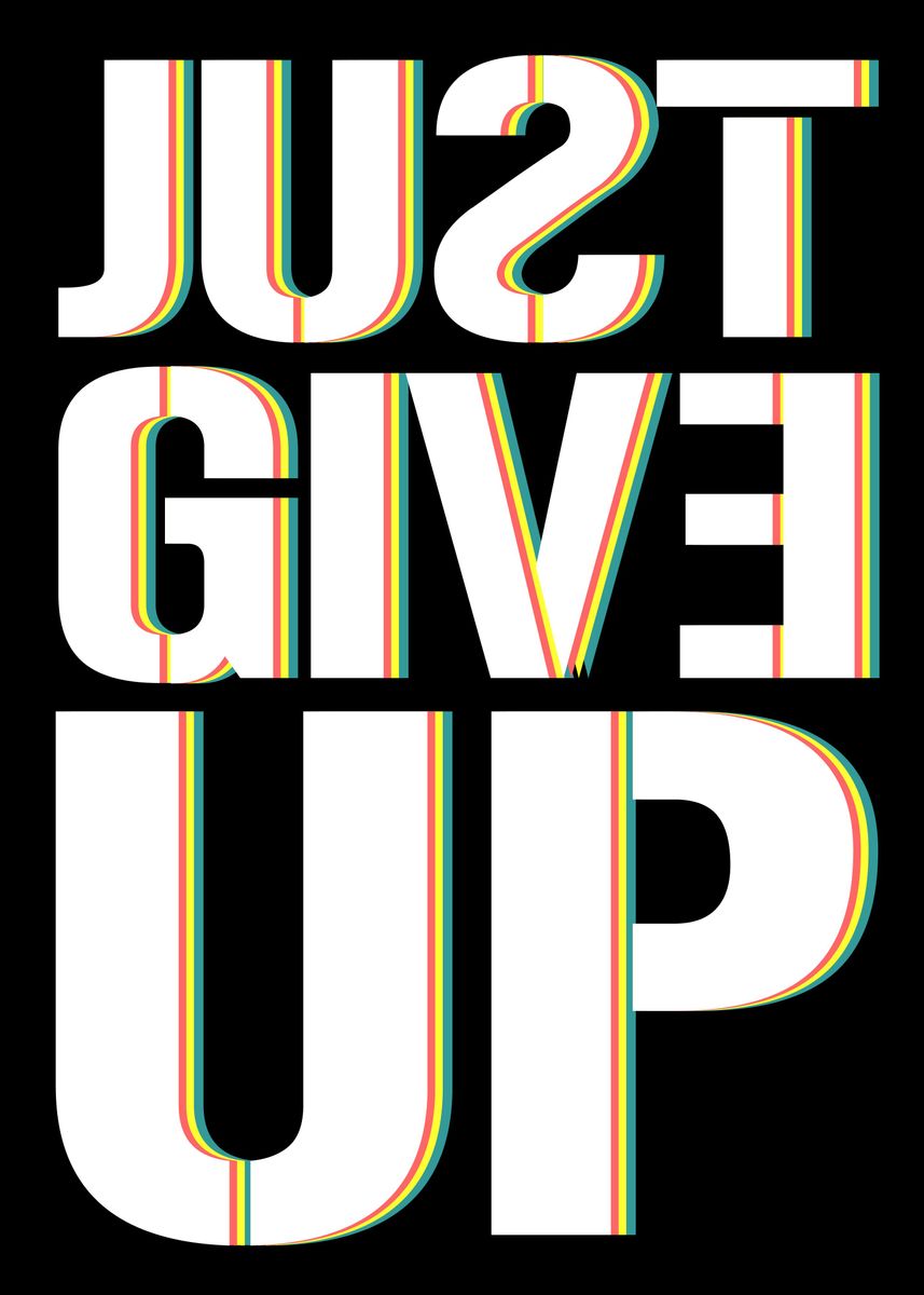 'JUST GIVE UP' Poster, picture, metal print, paint by Ignite Colour ...