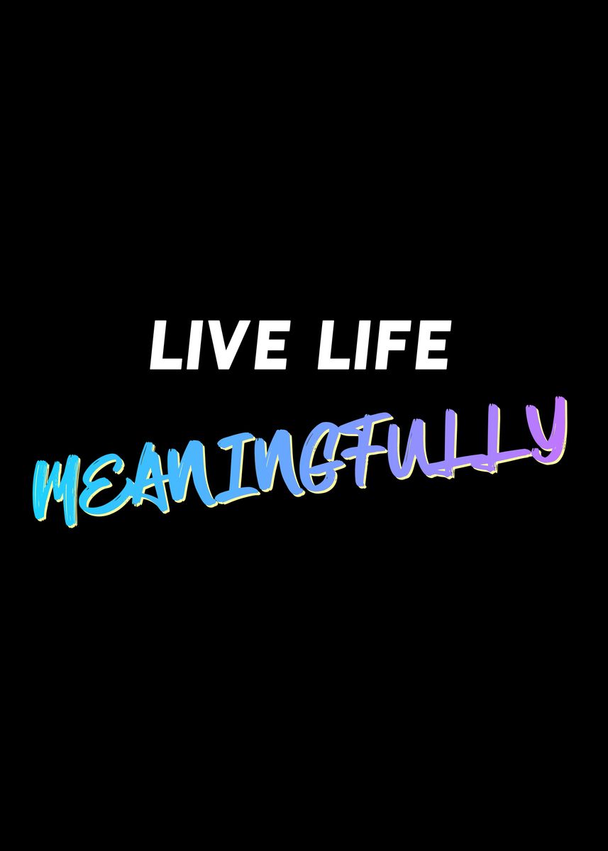 'Live Meaningfully Quote' Poster, picture, metal print, paint by ...