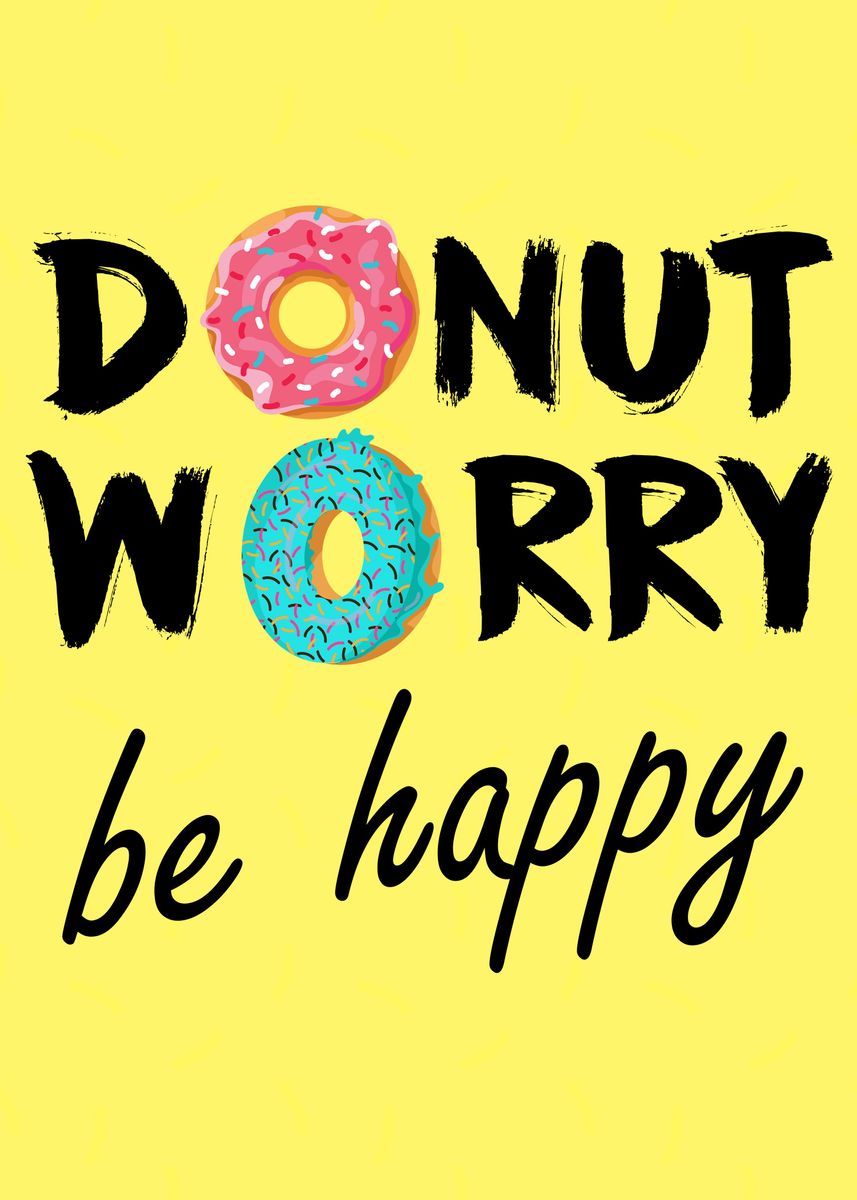 'DONUT WORRY DONUTS' Poster, picture, metal print, paint by PosterWorld ...