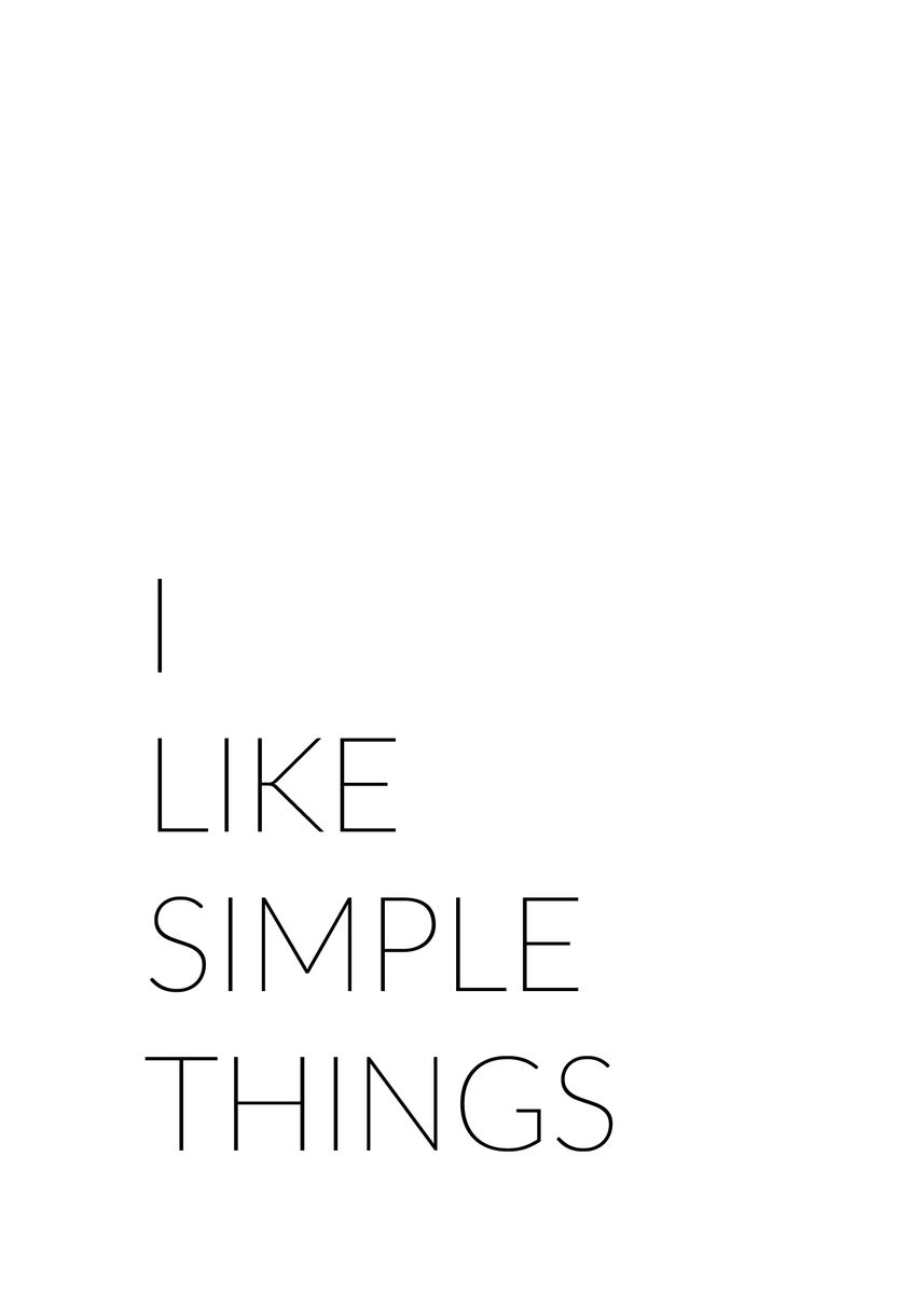 'I like simple things' Poster, picture, metal print, paint by dkDesign ...