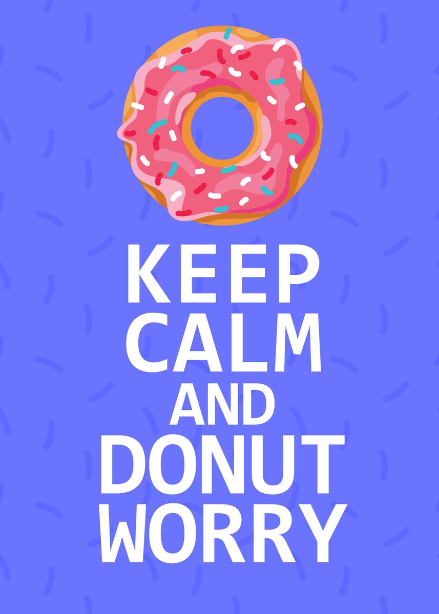 'KEEP CALM DONUT WORRY' Poster by PosterWorld | Displate