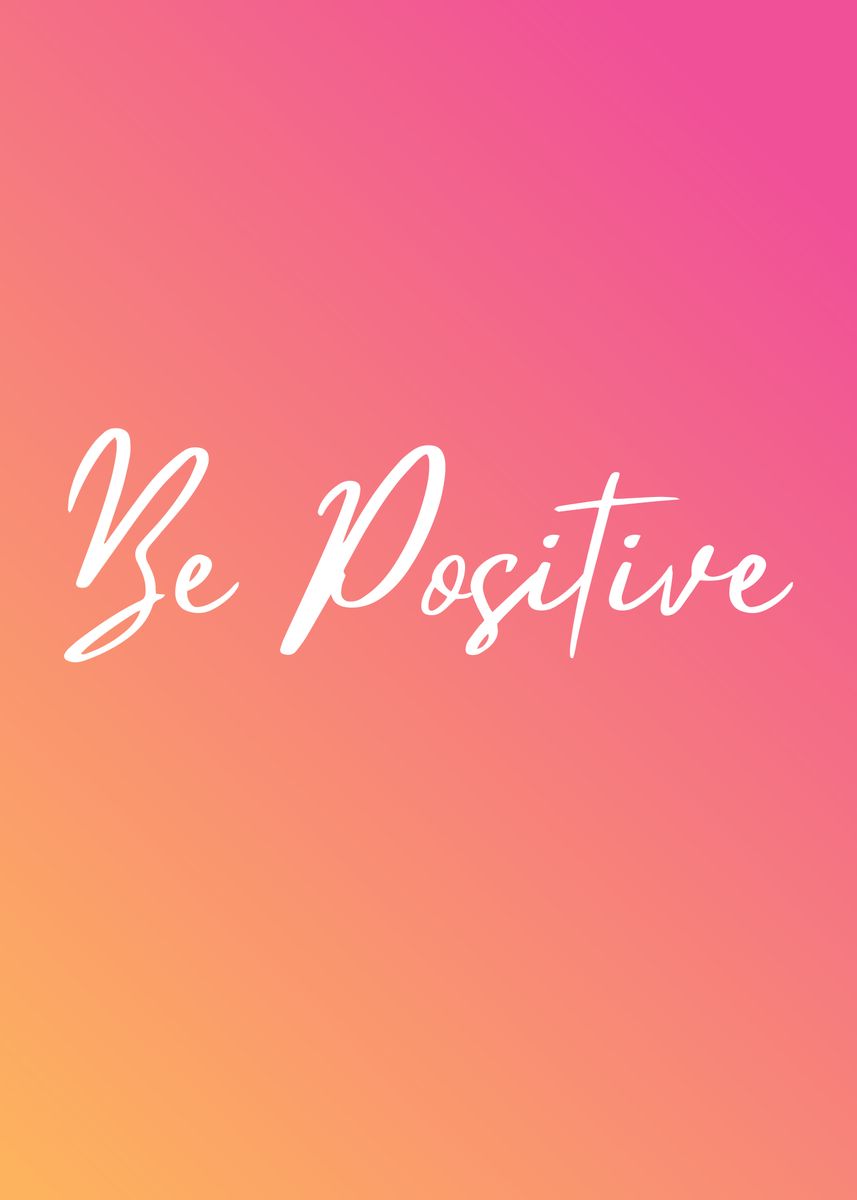 'Be Positive' Poster, picture, metal print, paint by dkDesign | Displate