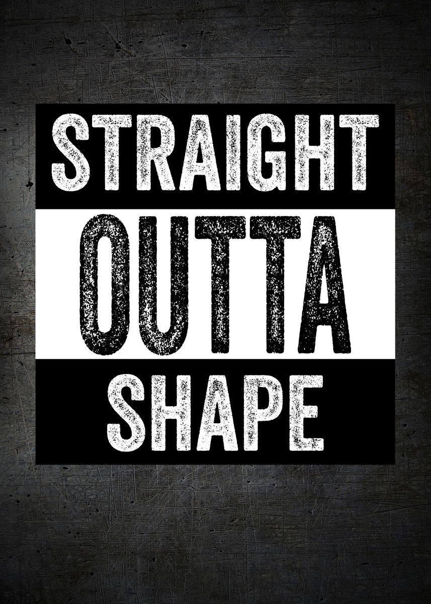 'STRAIGHT OUTTA SHAPE Funny' Poster by Atomic Chinook | Displate