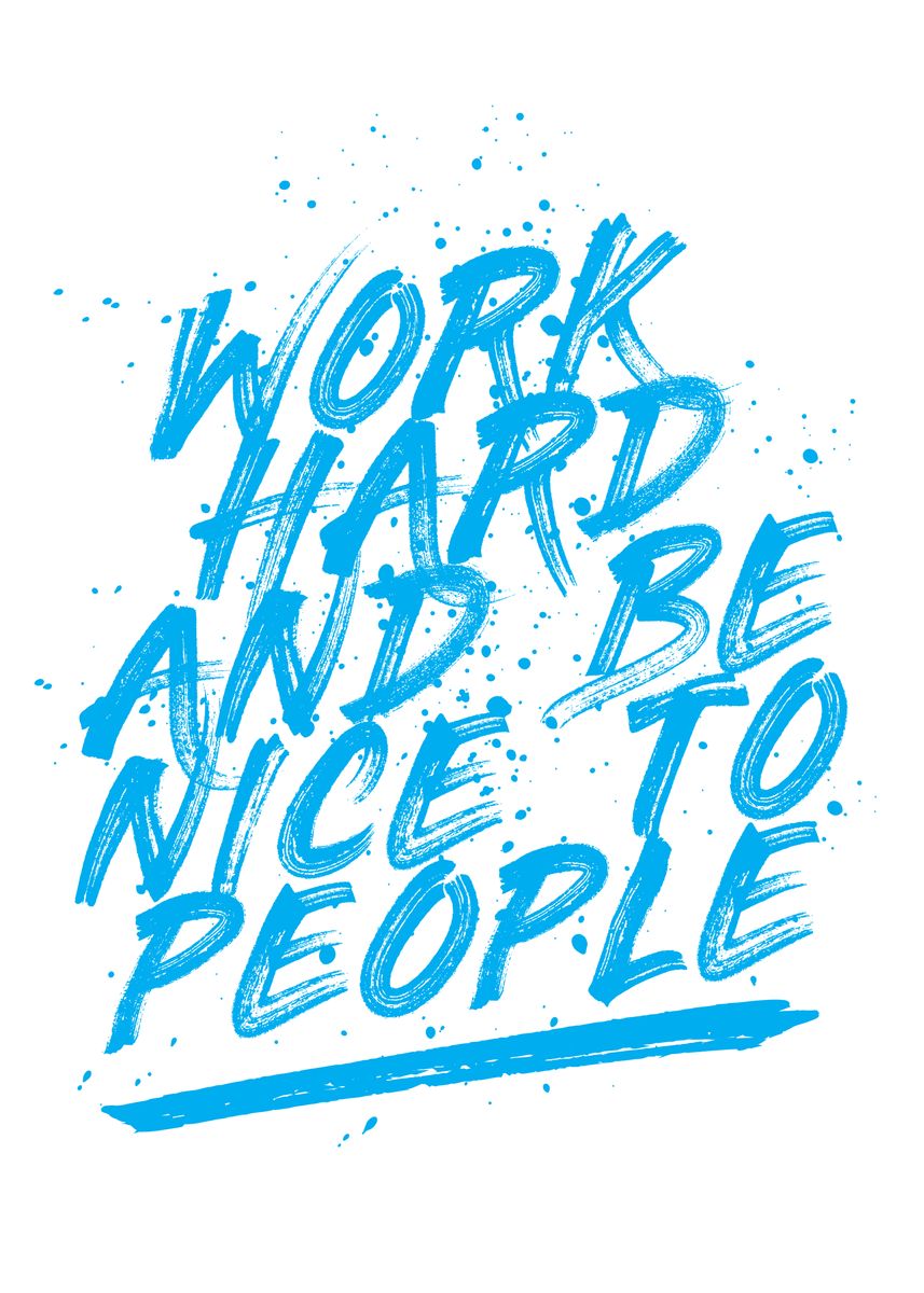 'Work hard and be nice ' Poster, picture, metal print, paint by ...
