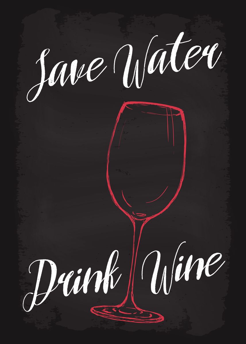 'Save Water Drink Wine' Poster, picture, metal print, paint by dkDesign ...