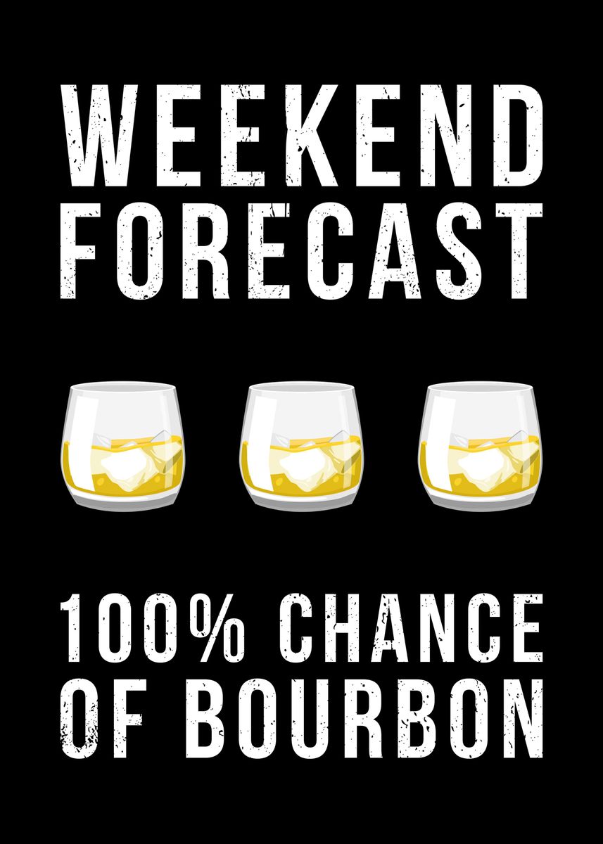 'WEEKEND FORECAST BOURBON' Poster, picture, metal print, paint by ...