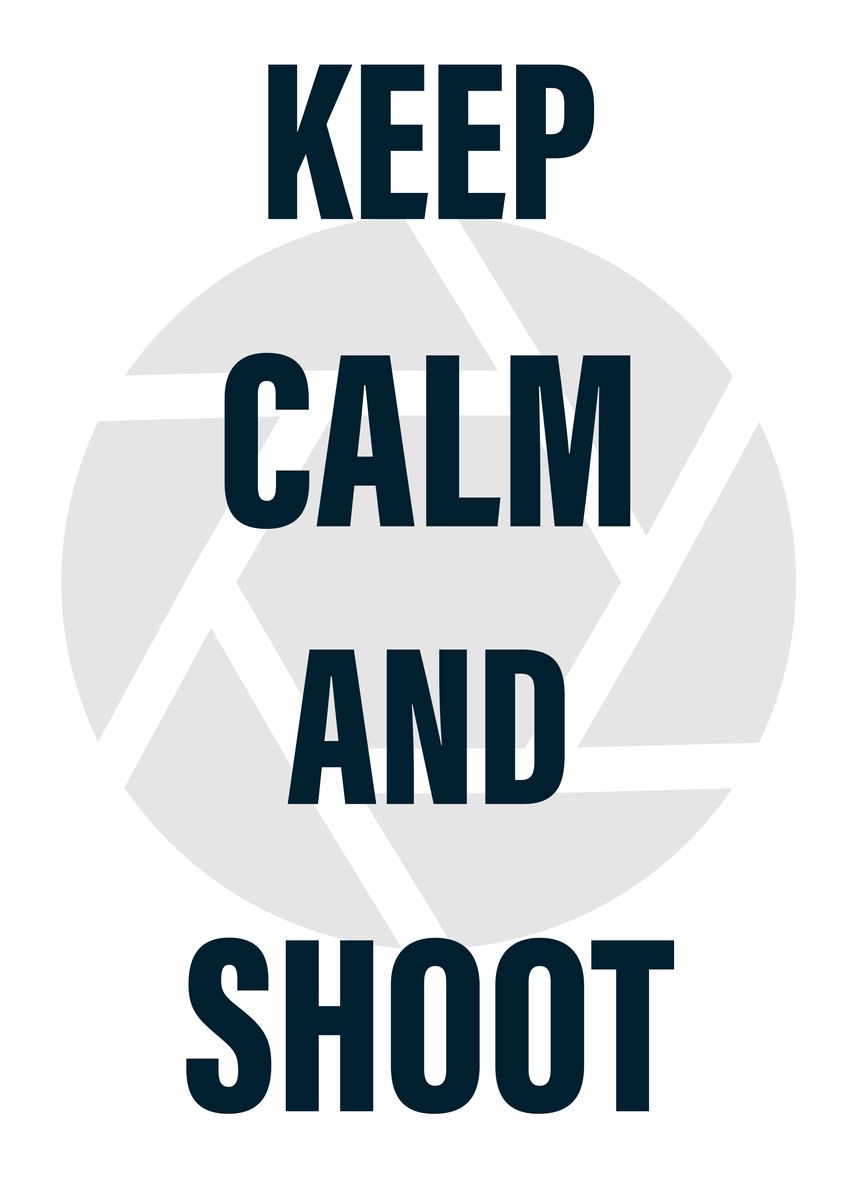 'Keep Calm and Shoot' Poster, picture, metal print, paint by Bhaskar ...