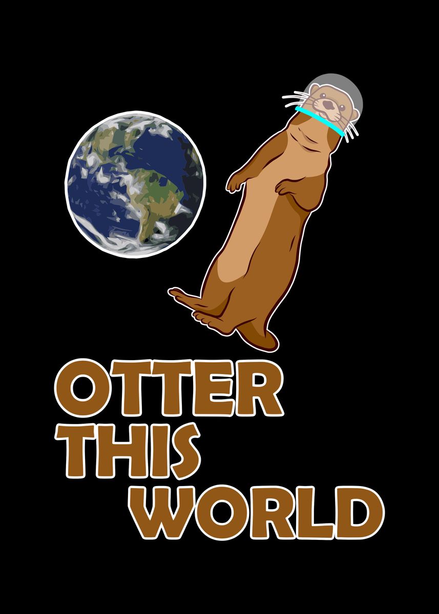 'OTTER THIS WORLD' Poster, picture, metal print, paint by PosterWorld ...
