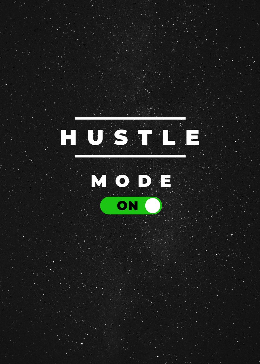 'Hustle Mode Turned On' Poster by Five Senses Art | Displate